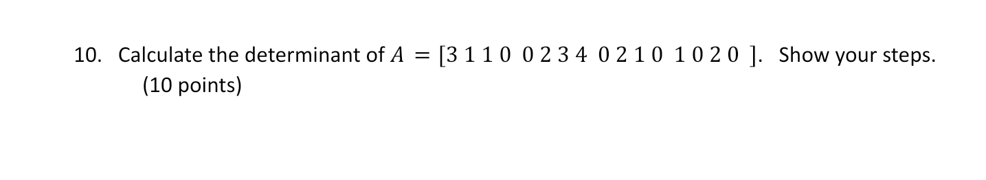 Solved Calculate the determinant of A=[311002402101020]. | Chegg.com