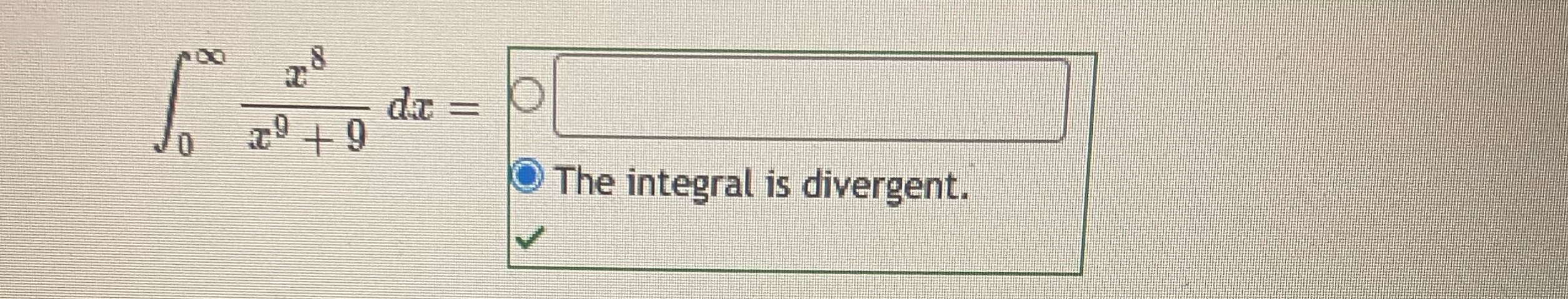 Solved ∫0∞x8x9+9dx=The integral is divergent. | Chegg.com