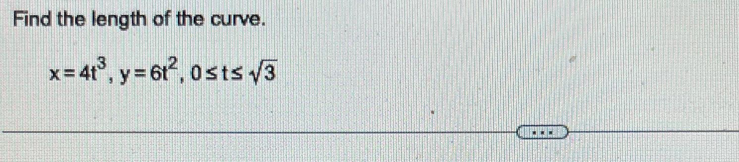 Solved Find the length of the curve.x=4t3,y=6t2,0≤t≤32 | Chegg.com