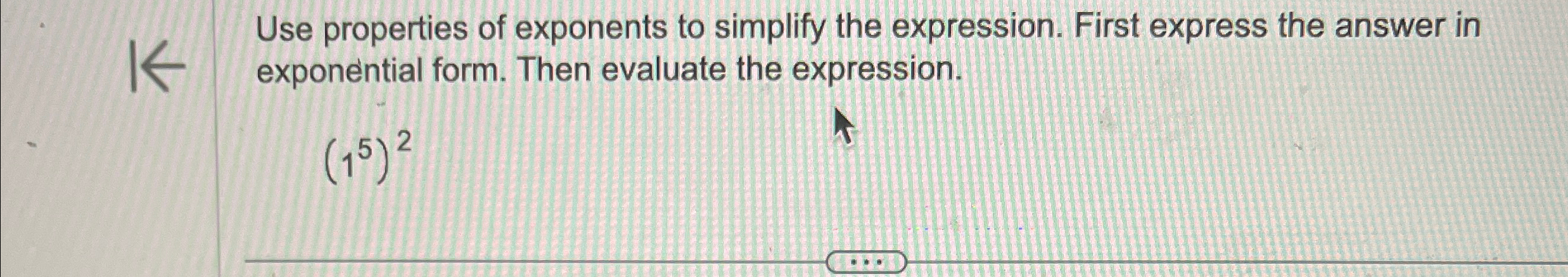 Solved Use properties of exponents to simplify the | Chegg.com