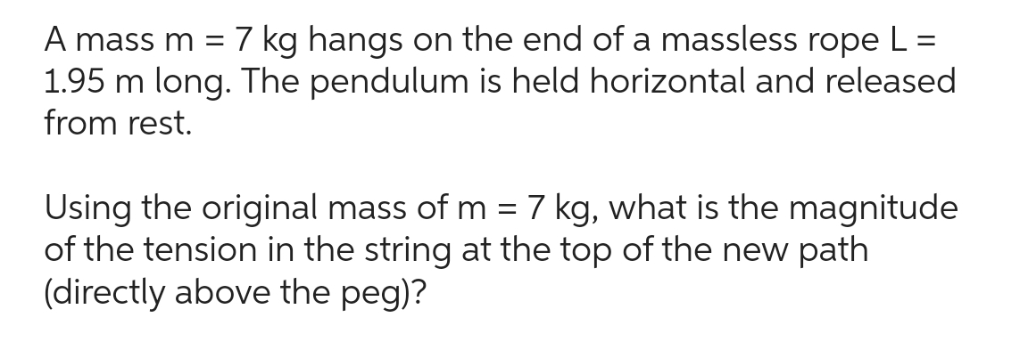 Solved A mass m=7kg ﻿hangs on the end of a massless rope | Chegg.com