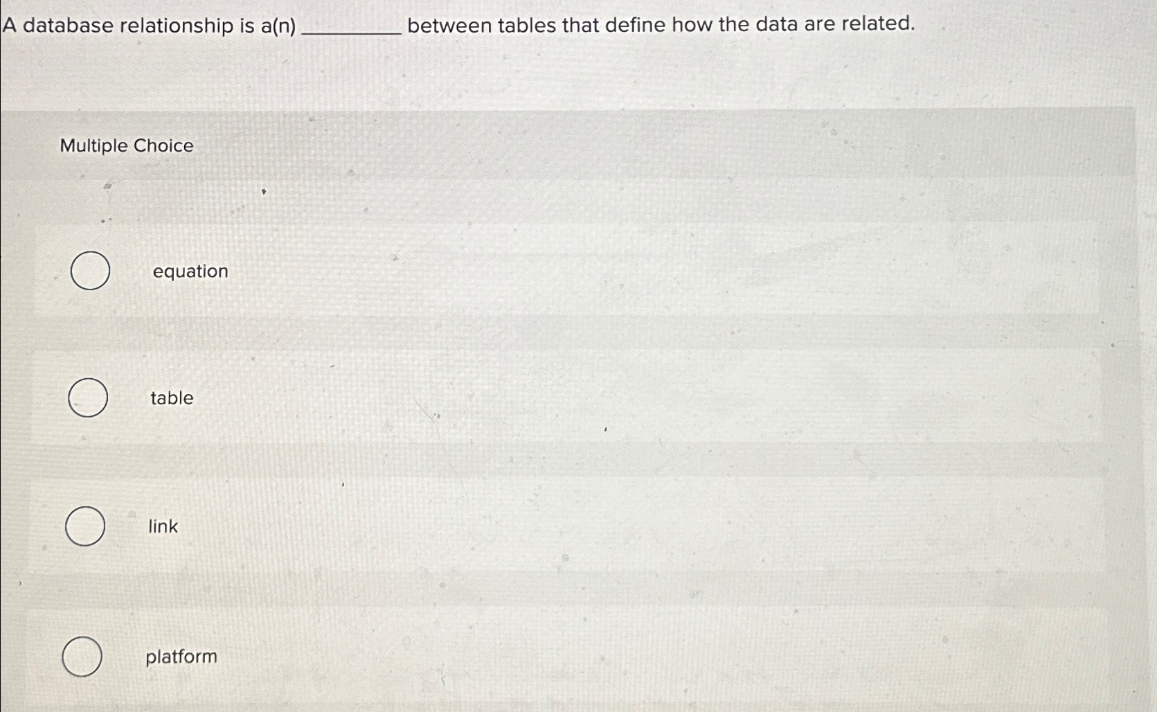 Solved A database relationship is a(n) ﻿between tables that | Chegg.com