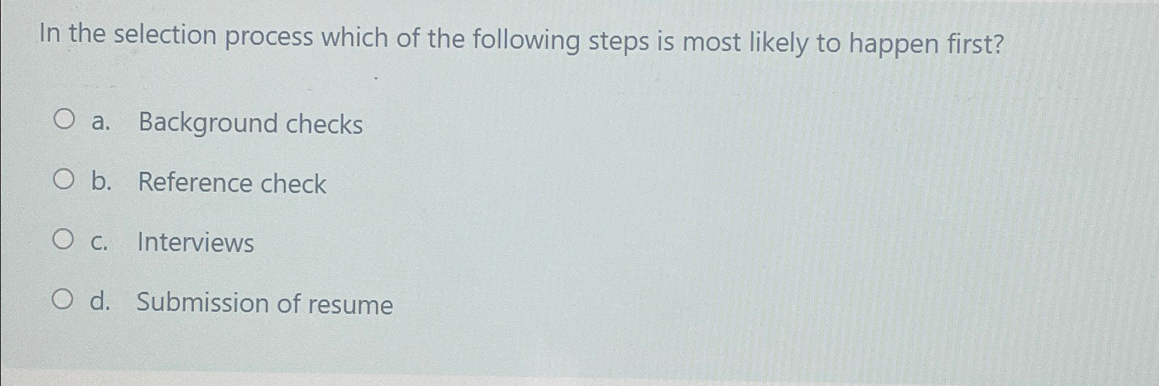 Solved In the selection process which of the following steps | Chegg.com