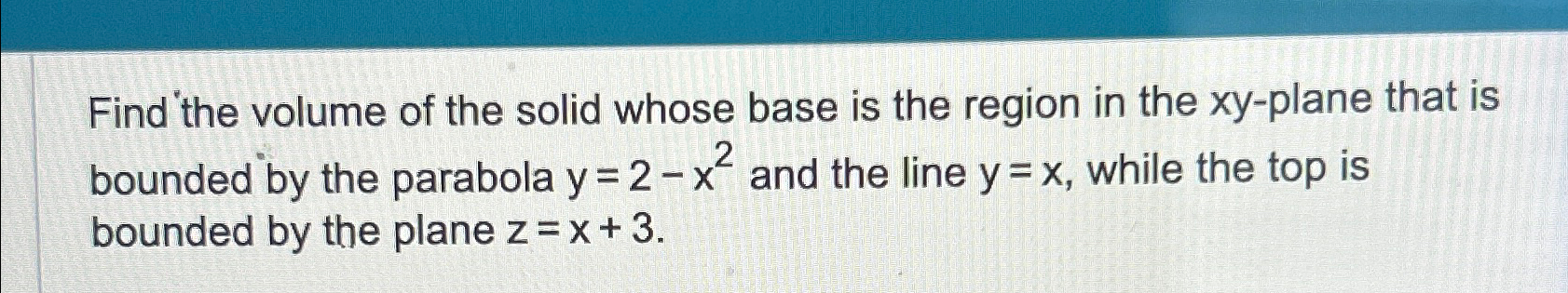 Find the volume of the solid whose base is the region | Chegg.com