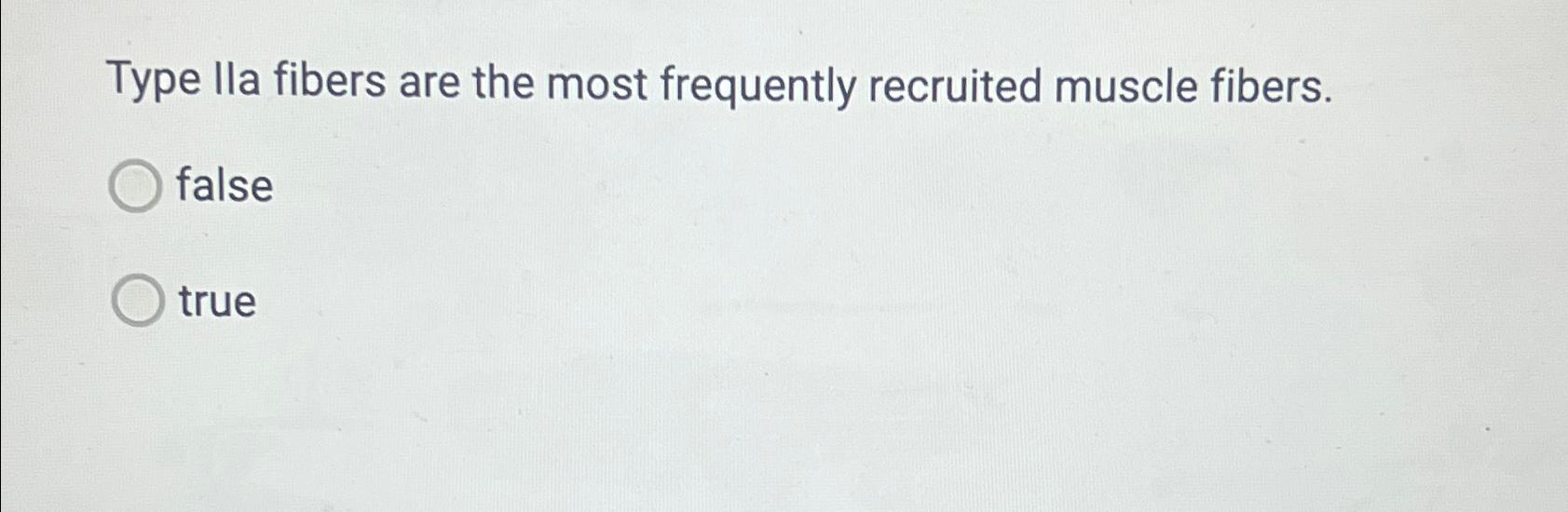 Solved Type lla fibers are the most frequently recruited | Chegg.com