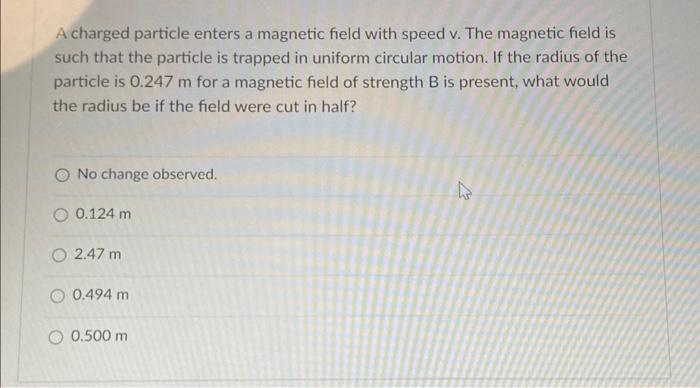 Solved A charged particle enters a magnetic field with speed | Chegg.com