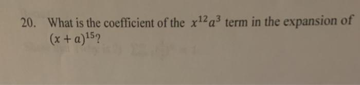 Solved 20. What is the coefficient of the x12 a term in the | Chegg.com