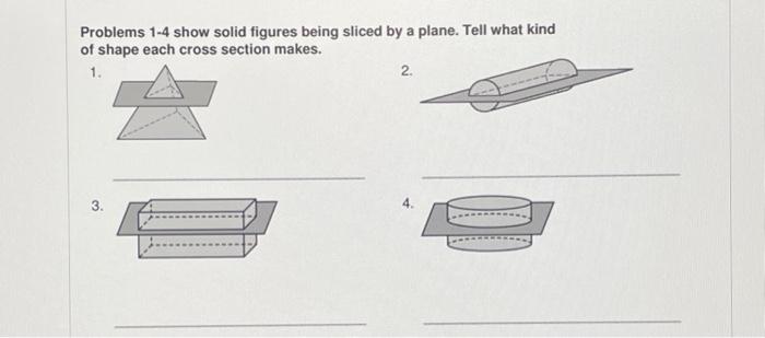 Solved Problems 1-4 show solid figures being sliced by a | Chegg.com