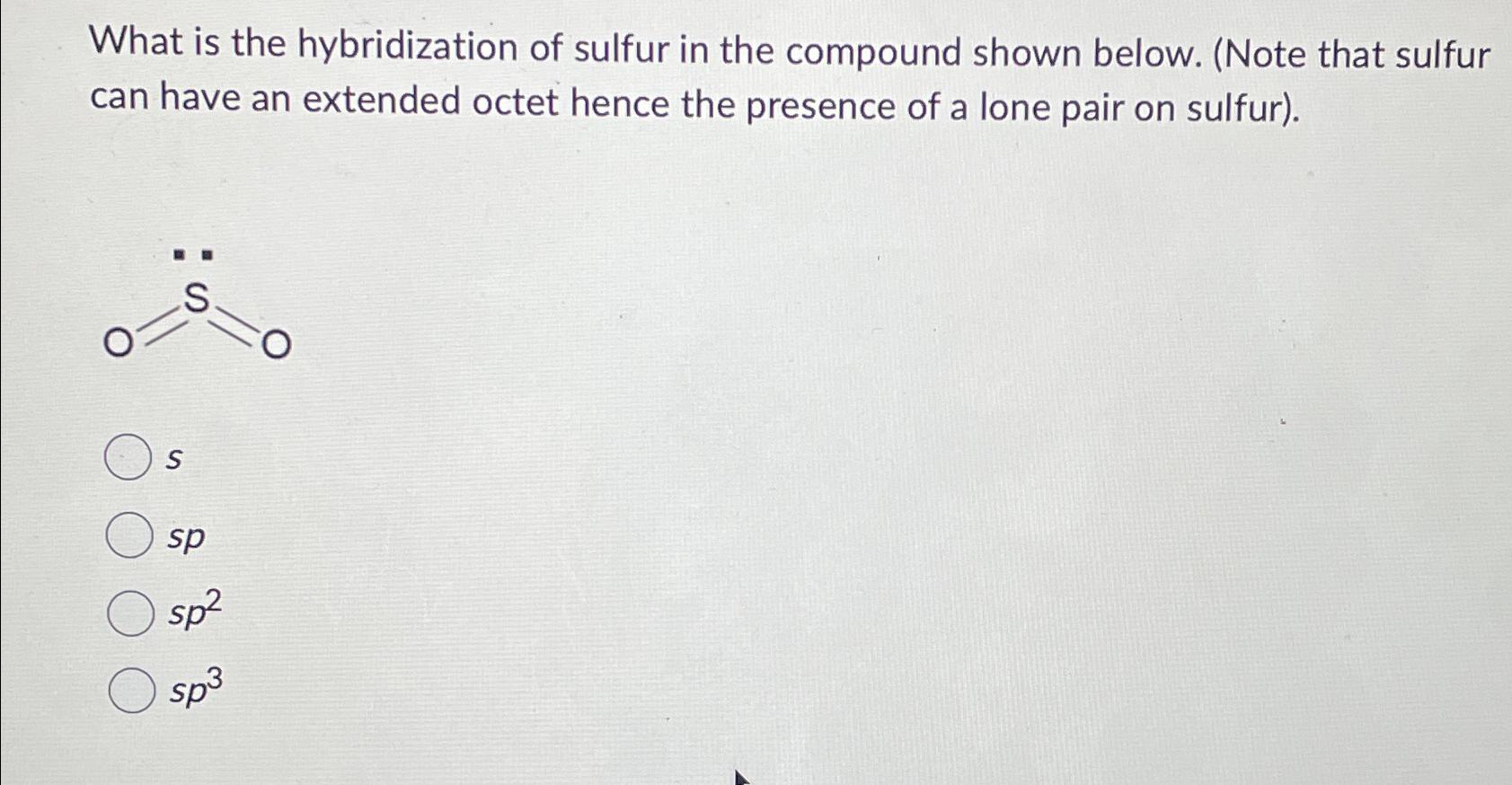 Solved What is the hybridization of sulfur in the compound | Chegg.com