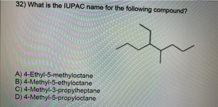 Solved 32) What is the IUPAC name for the following | Chegg.com