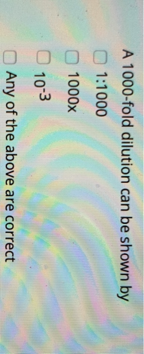 Solved A 1000-fold dilution can be shown by 1:1000 1000x | Chegg.com