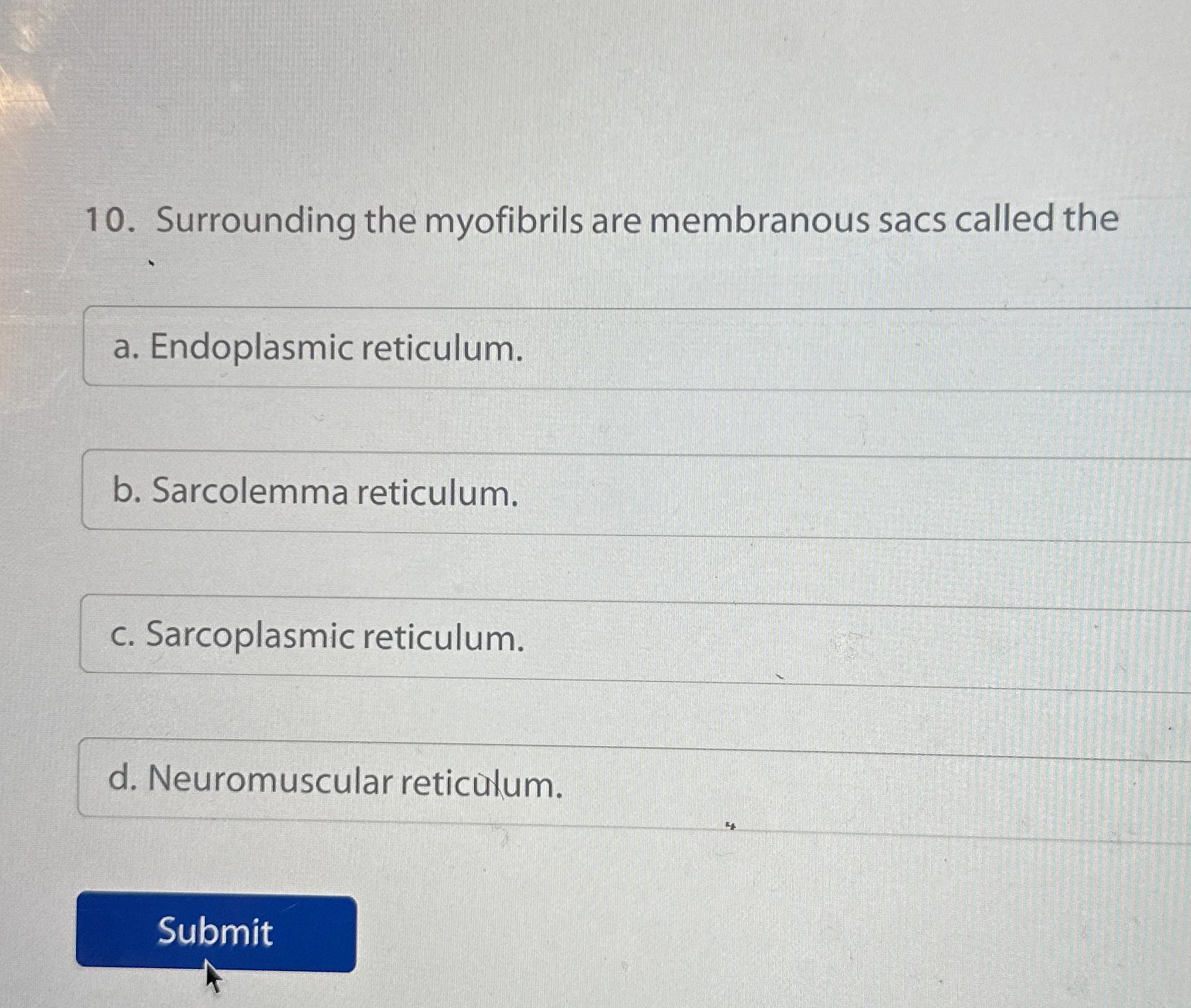 Solved Surrounding the myofibrils are membranous sacs called | Chegg.com