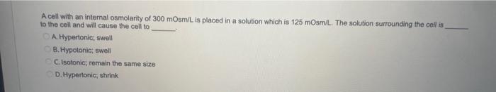 Solved A cell with an internal osmolarity of 300mOsm/L is | Chegg.com