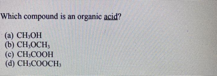 Solved Which compound is an organic acid? (a) CHOH (b) CHOCH | Chegg.com