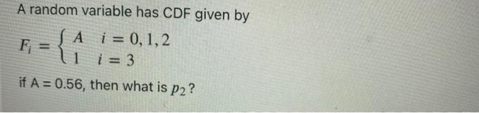 Solved A random variable has CDF given by A i = 0,1,2 1 i = | Chegg.com