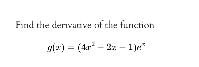 Solved Find the derivative of the functiong(x)=(4x2-2x-1)ex | Chegg.com