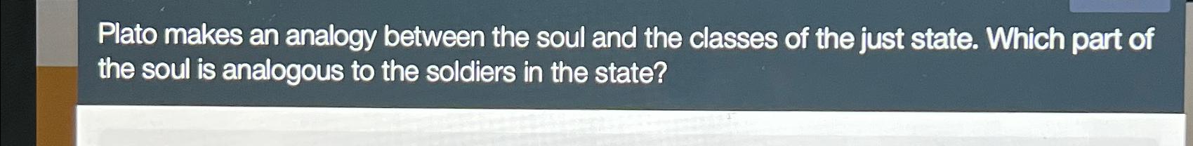 Solved Plato makes an analogy between the soul and the | Chegg.com