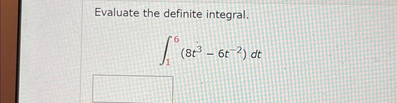 Solved Evaluate the definite integral.∫16(8t3-6t-2)dt | Chegg.com