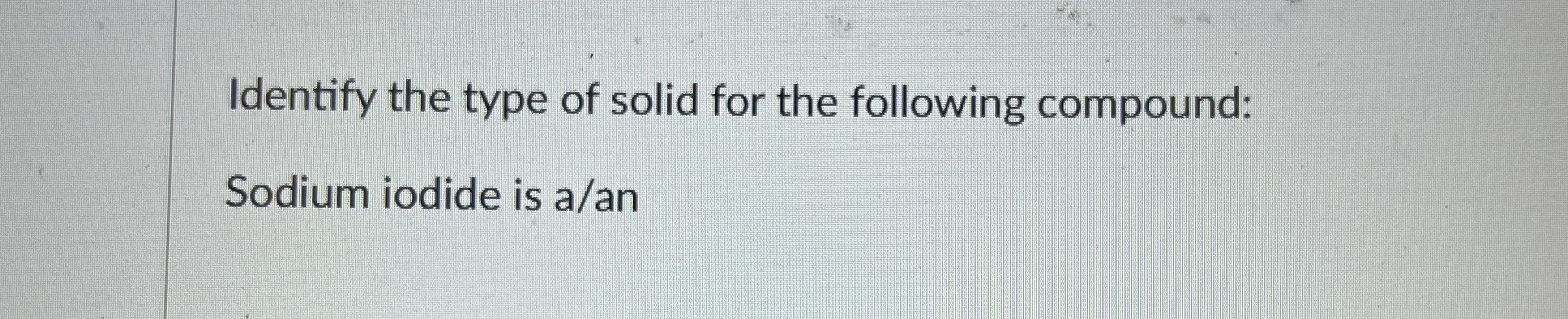 Solved Identify the type of solid for the following | Chegg.com