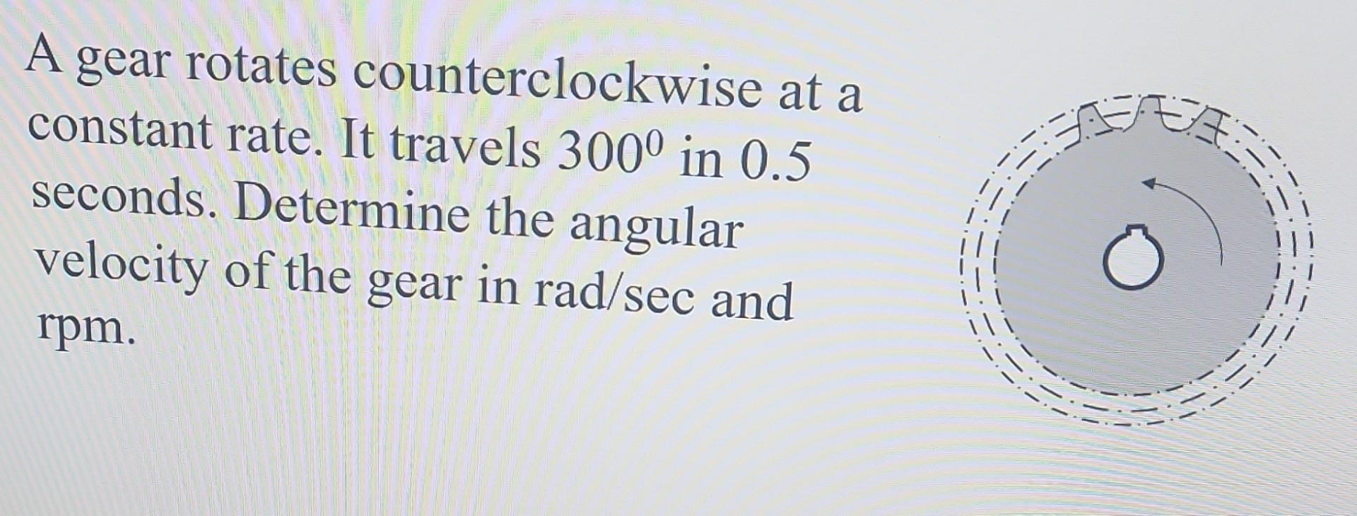 Solved A gear rotates counterclockwise at a constant rate. | Chegg.com