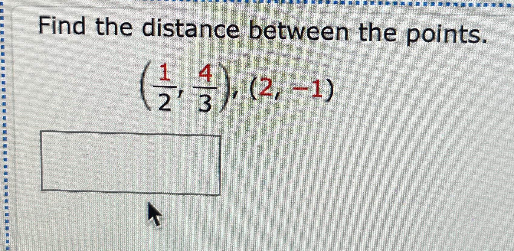 Solved Find the distance between the points.(12,43),(2,-1) | Chegg.com