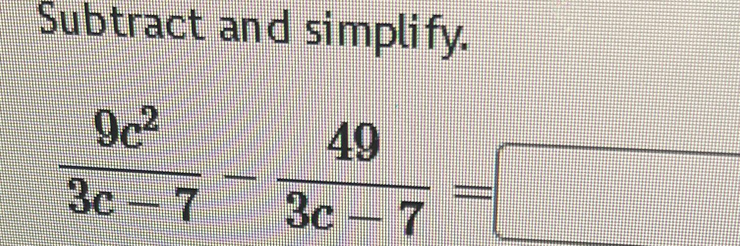 Solved Subtract and simplify.9c23c-7-493c-7= | Chegg.com