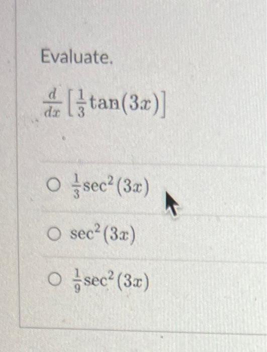 Solved Evaluate. dxd[31tan(3x)] 31sec2(3x) sec2(3x) | Chegg.com