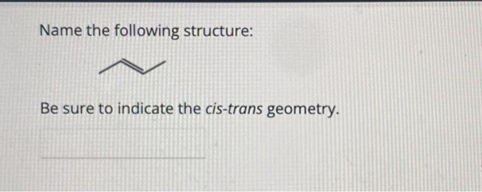 Solved Name the following structure: Be sure to indicate the | Chegg.com