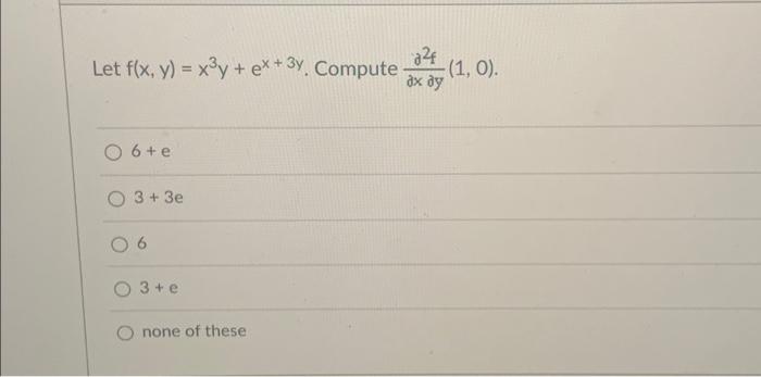 Solved Let f(x, y) = x³y + ex+3y. Compute O6 + e O3+ 3e 06 O | Chegg.com