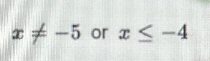 Solved x =−5 or x≤−4 | Chegg.com