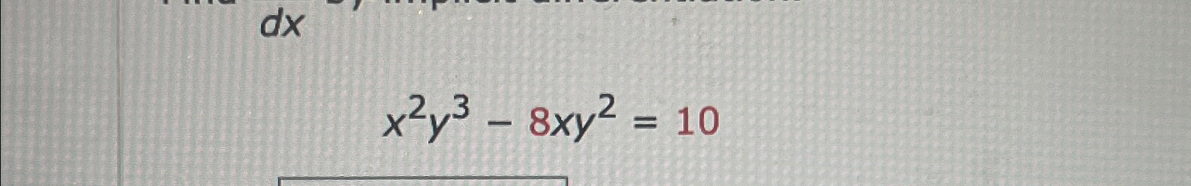 Solved x2y3-8xy2=10Use implicit differentitatiom | Chegg.com