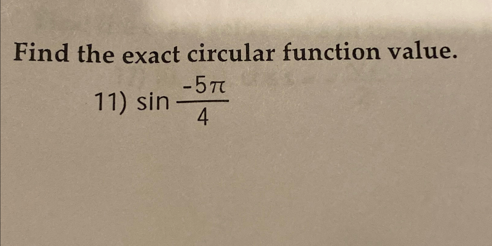 Solved Find the exact circular function value.sin(-5π4) | Chegg.com