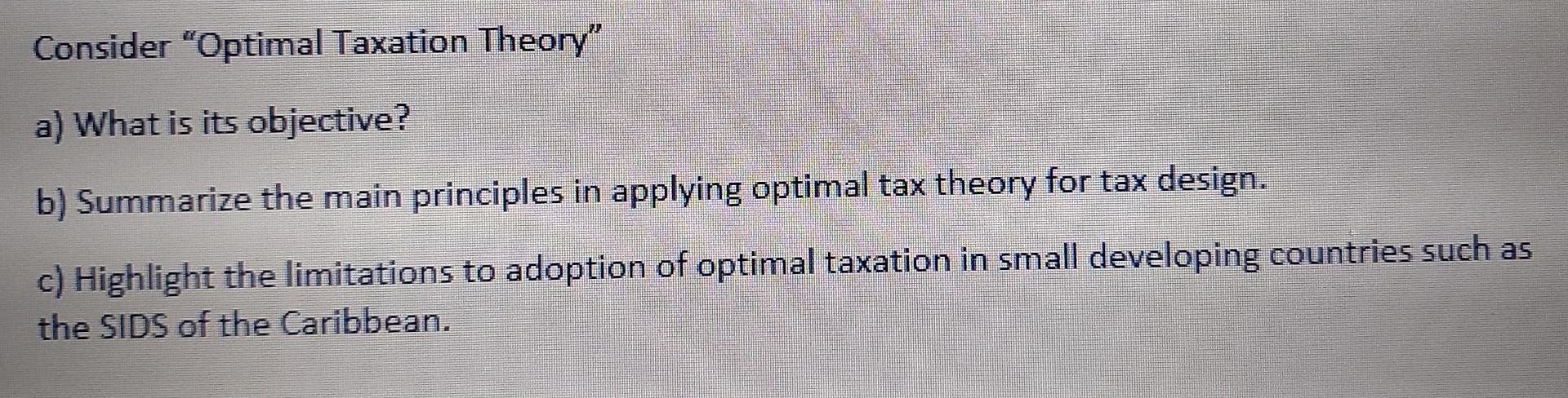 Solved Consider "Optimal Taxation Theory" a) What is its | Chegg.com