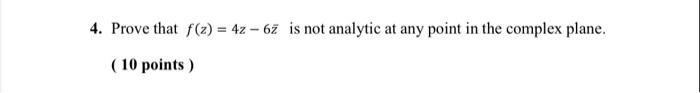 Solved 4. Prove that f(z)=4z−6zˉ is not analytic at any | Chegg.com
