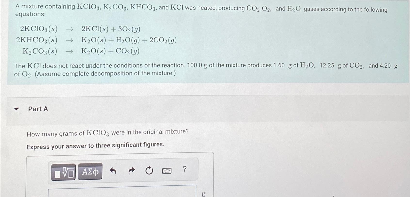 Solved A mixture containing KClO3,K2CO3,KHCO3, ﻿and KCl ﻿was | Chegg.com