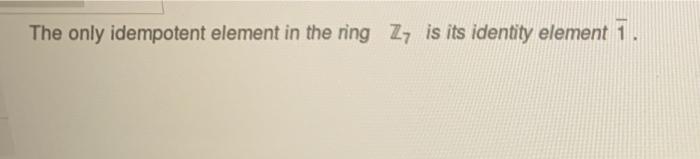 Solved The only idempotent element in the ring Z, is its | Chegg.com