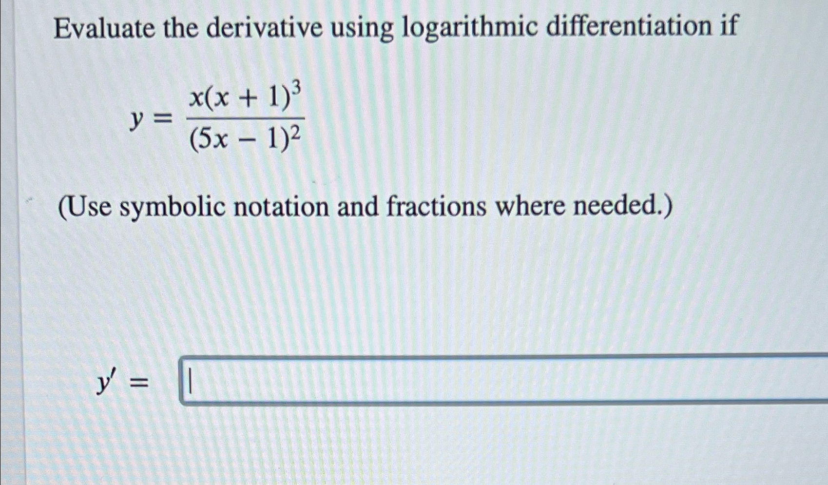 Solved Evaluate the derivative using logarithmic | Chegg.com