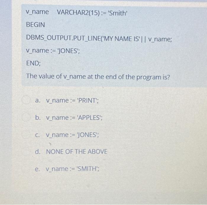 Solved v_name VARCHAR2(15)= 'Smith' BEGIN | Chegg.com