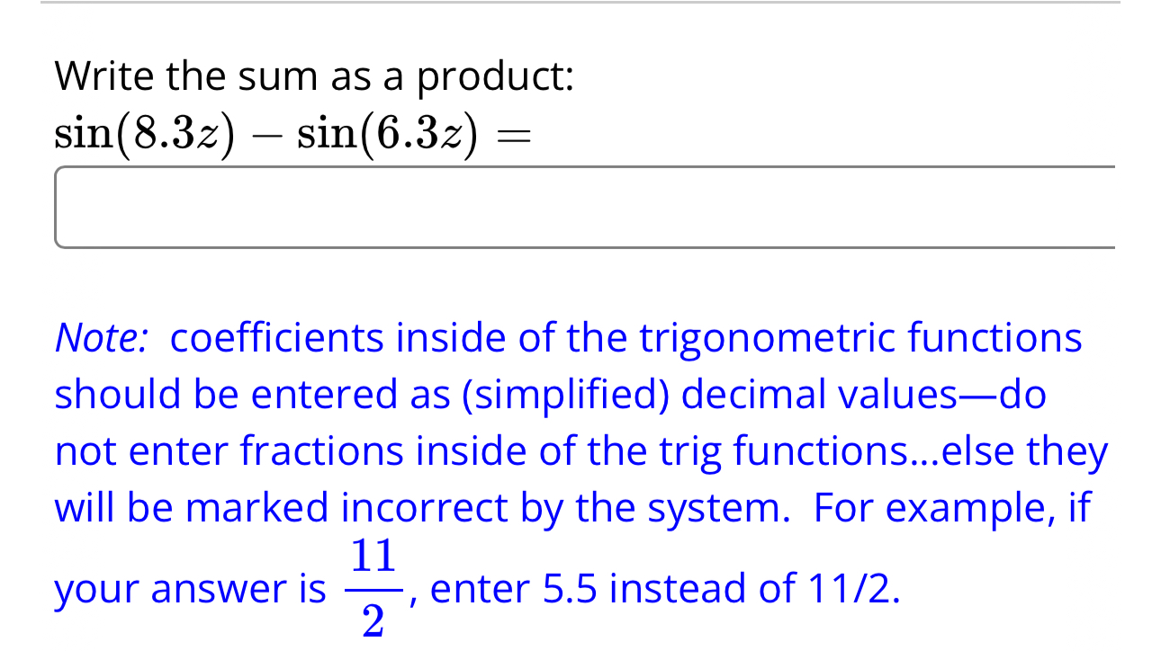 Solved Write the sum as a product:sin(8.3z)-sin(6.3z)= Note: | Chegg.com