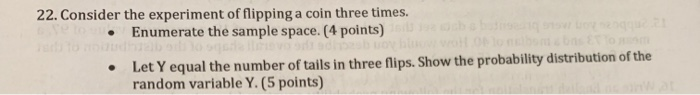 Solved 22. Consider the experiment of flipping a coin three | Chegg.com