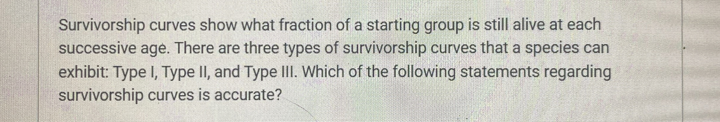 Solved Survivorship curves show what fraction of a starting | Chegg.com