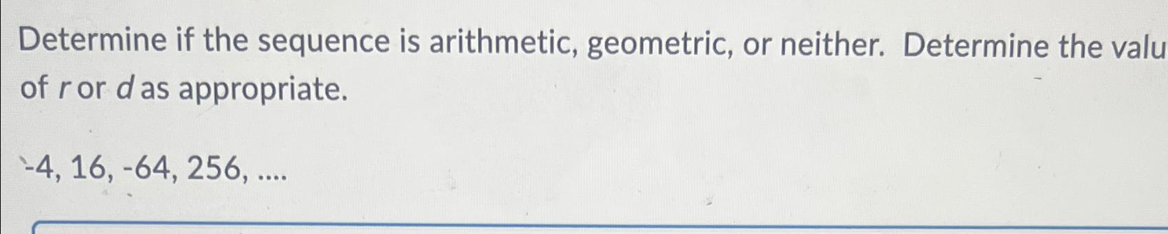 Solved Determine if the sequence is arithmetic, geometric, | Chegg.com