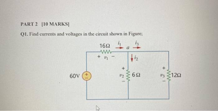 Solved PART 2 [10 MARKS] Q1. Find currents and voltages in | Chegg.com