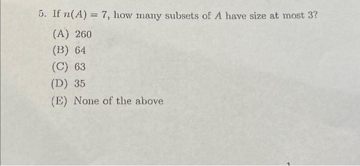 Solved 5. If n(A) = 7, how many subsets of A have size at | Chegg.com