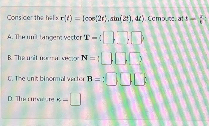 Solved consider the helix r(t)=(cos(2t),sin(2t),4t). compute | Chegg.com