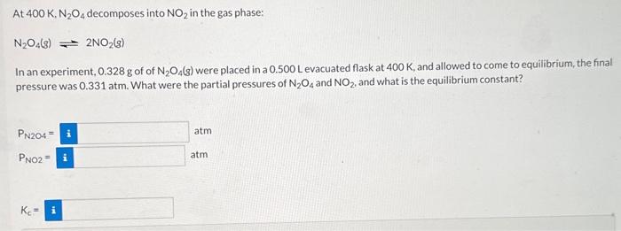 Solved At 400 K, N2O4 decomposes into NO2 in the gas phase: | Chegg.com