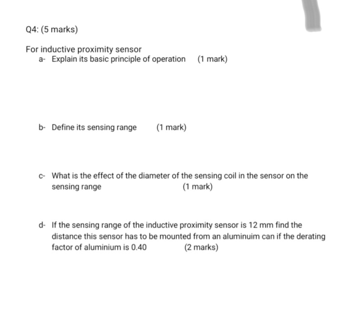 Solved Q4(5 marks) For inductive proximity sensor a. Explain | Chegg.com Solved Q4(5 marks) For inductive proximity sensor a. Explain | Chegg.com