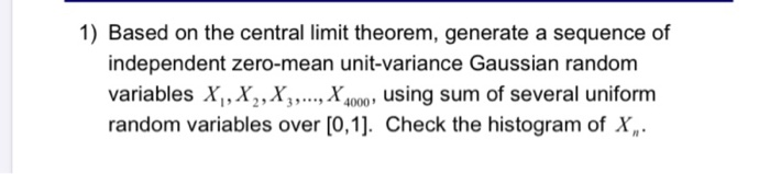 Solved 1) Based on the central limit theorem, generate a | Chegg.com