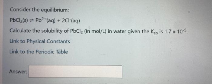 Solved Consider the equilibrium: PbCl2(s) = Pb2+ (aq) + | Chegg.com