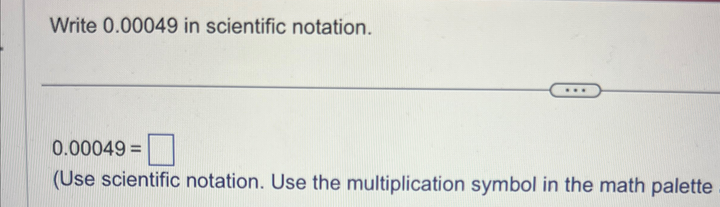 Solved Write 0.00049 ﻿in scientific notation.0.00049=(Use | Chegg.com